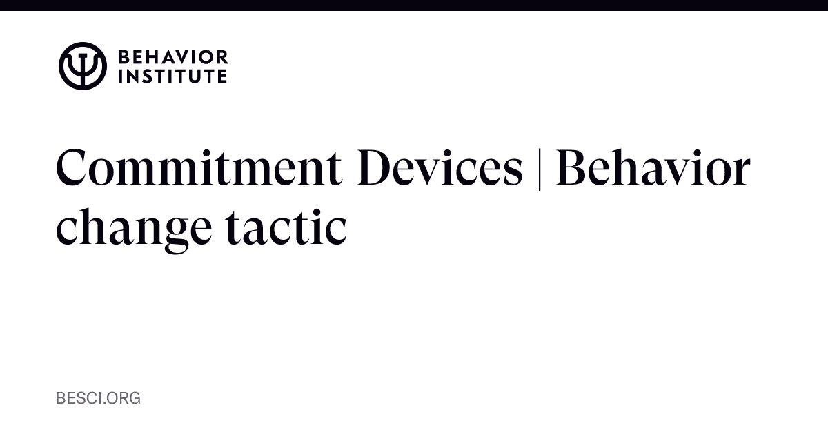 Commitment Devices | Behavior change tactic | The Behavior Institute ...