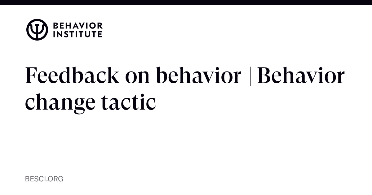 Feedback on behavior | Behavior change tactic | The Behavior Institute ...