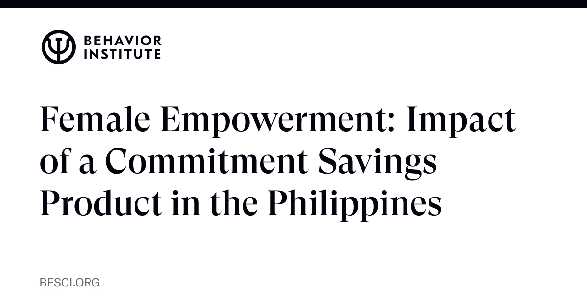 Female Empowerment: Impact of a Commitment Savings Product in the ...