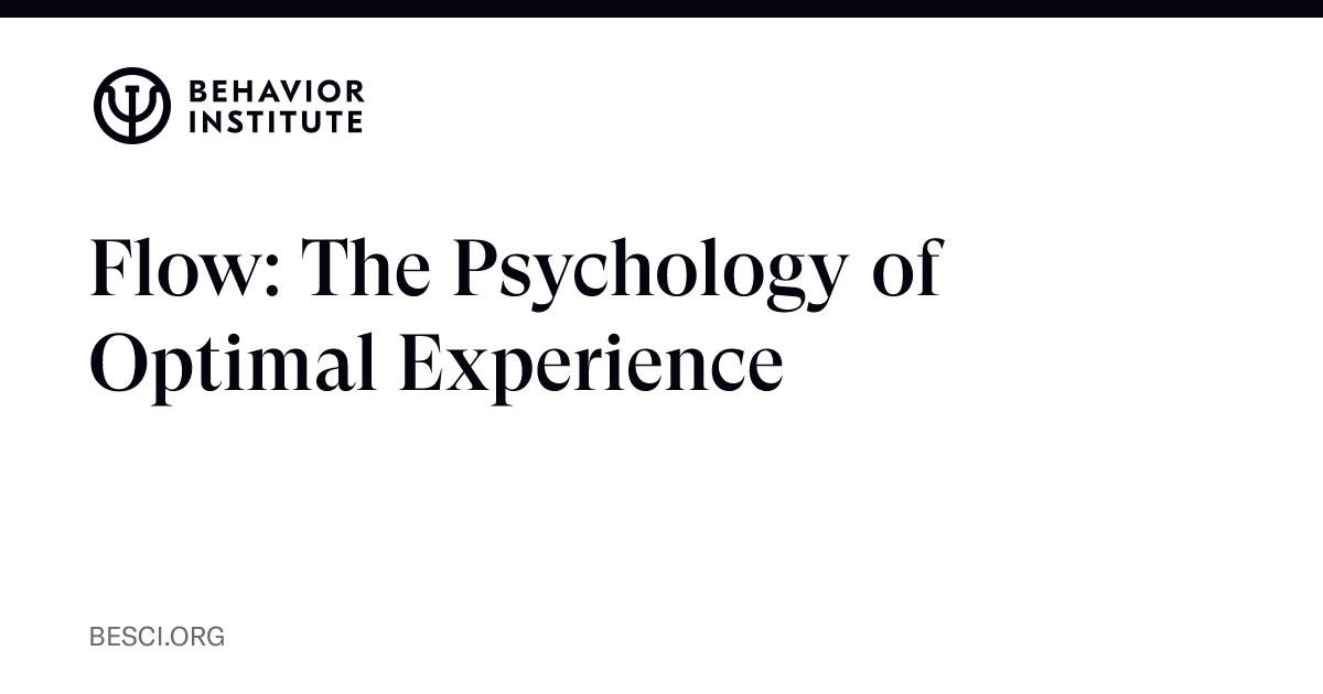 Flow: The Psychology of Optimal Experience | The Behavior Institute ...