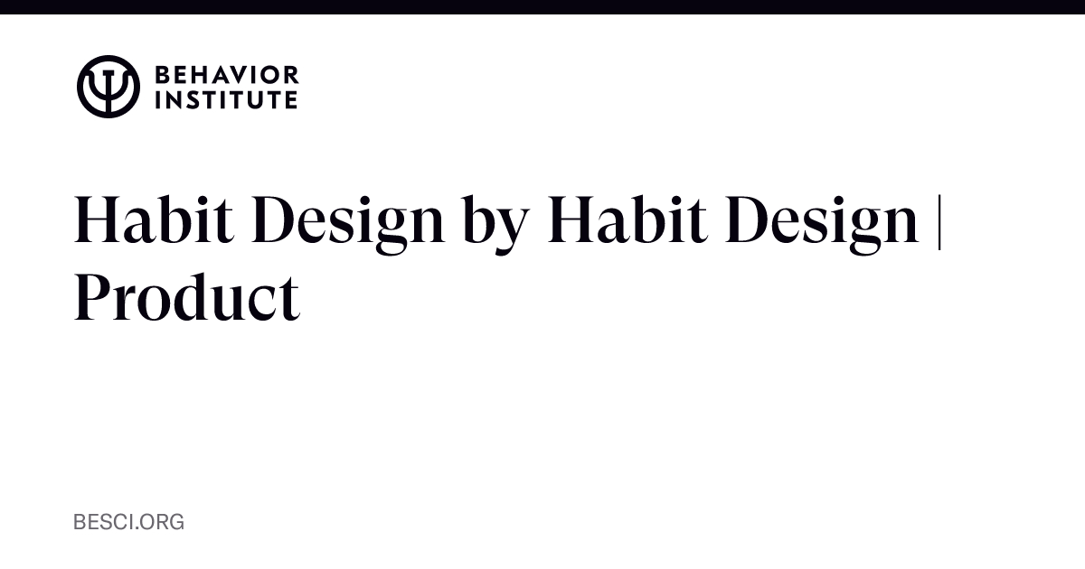 Habit Design by Habit Design | Product | The Behavior Institute - The ...