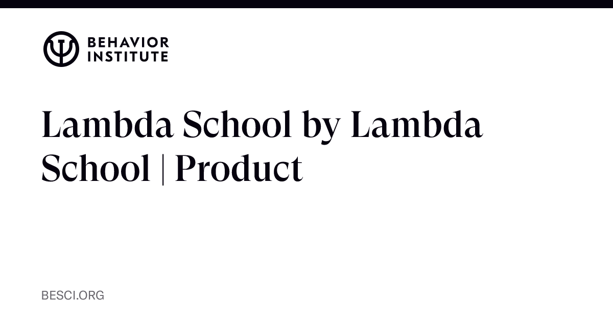 Lambda School by Lambda School | Product | The Behavior Institute - The ...