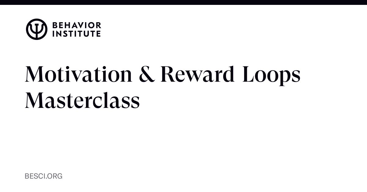 Motivation & Reward Loops Masterclass | The Behavior Institute - The ...