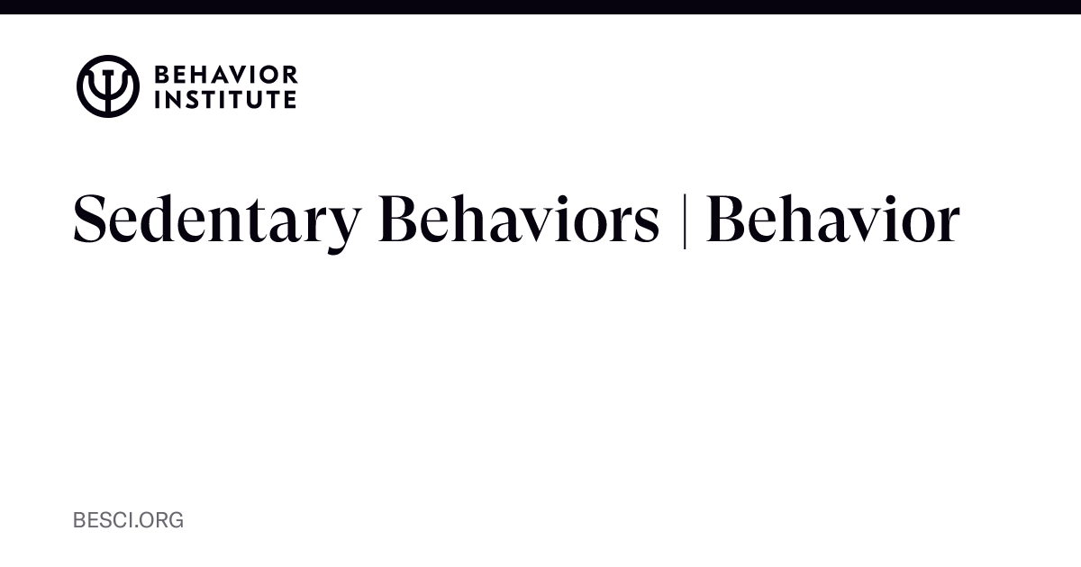 Sedentary Behaviors | Behavior | The Behavior Institute - The Behavior ...