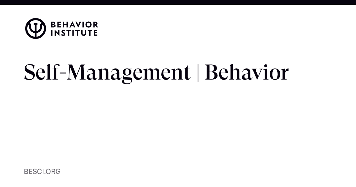 Self-Management | Behavior | The Behavior Institute - The Behavior ...