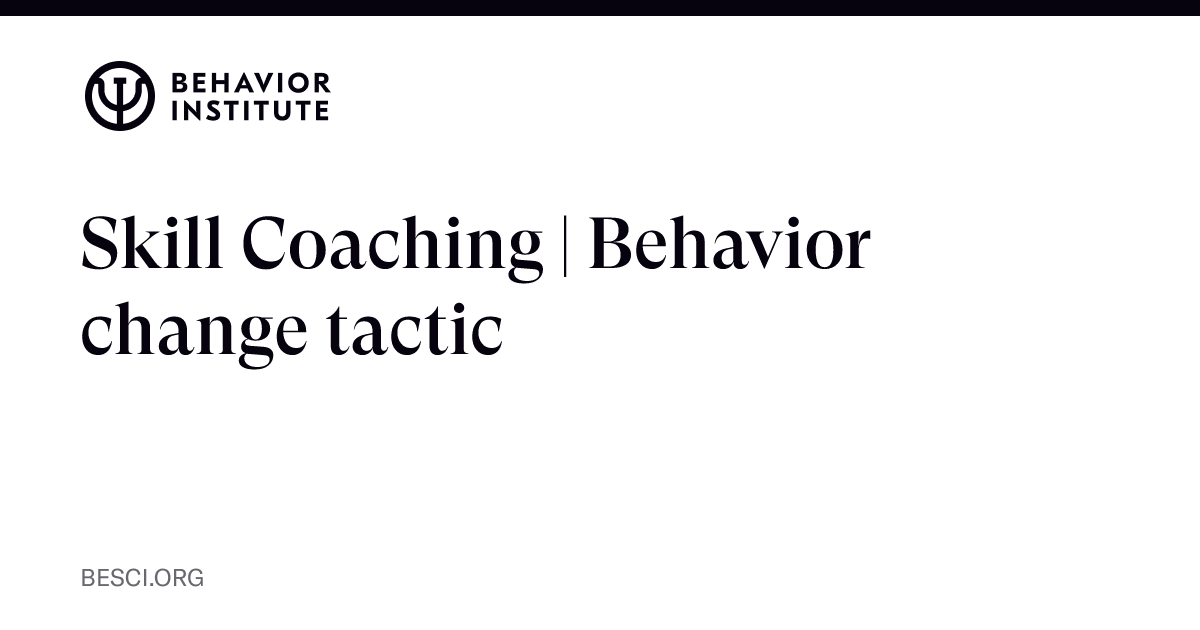 Skill Coaching | Behavior change tactic | The Behavior Institute - The ...