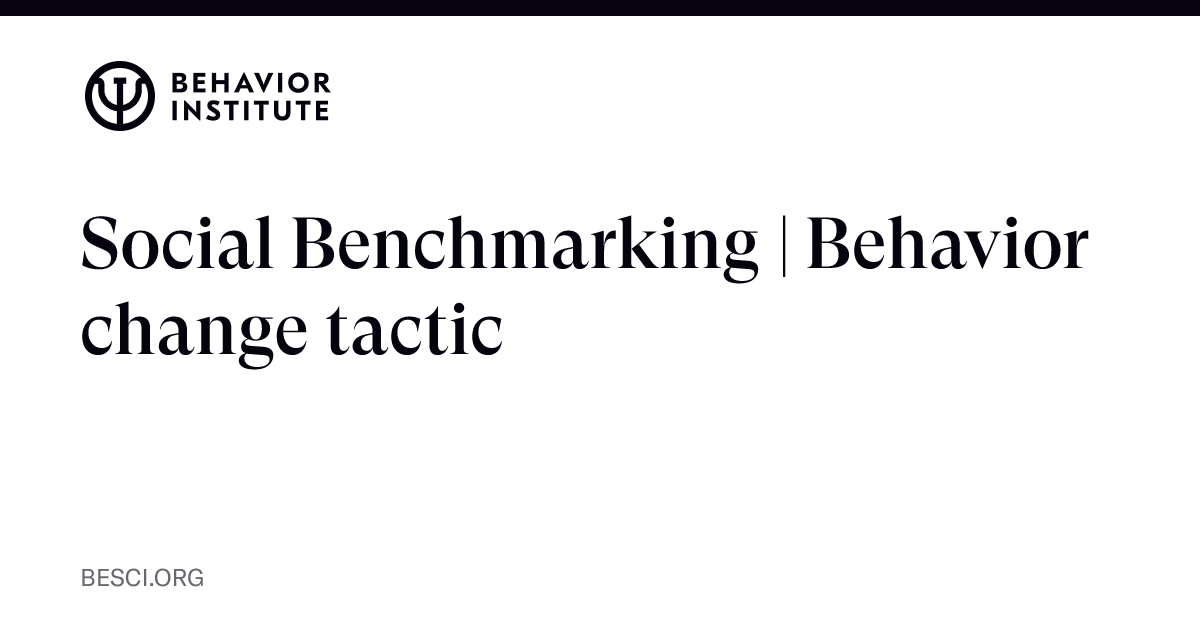 Social Benchmarking | Behavior change tactic | The Behavior Institute ...