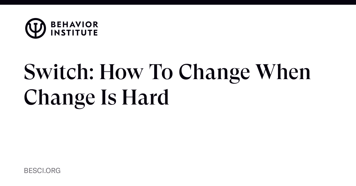 Switch: How To Change When Change Is Hard | The Behavior Institute ...