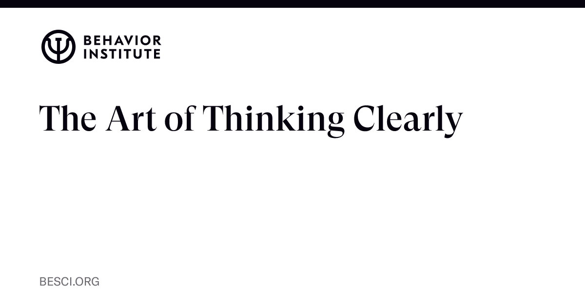 The Art of Thinking Clearly | The Behavior Institute - The Behavior ...
